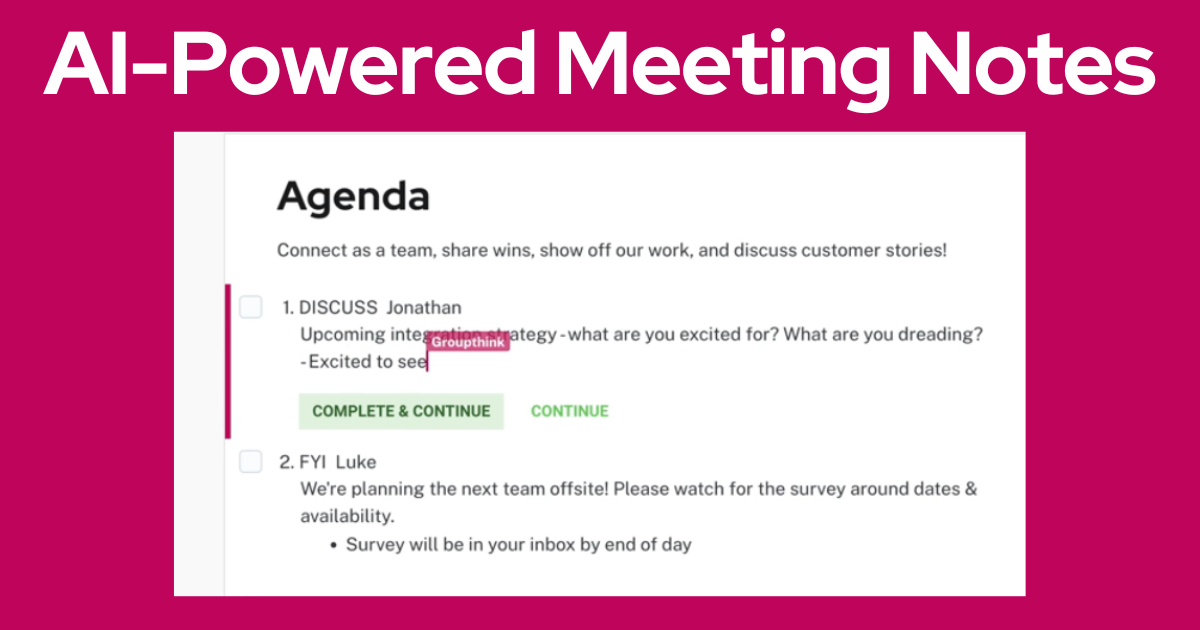 Stay Focused on Your Meeting—Groupthink's AI Takes the Notes So You Don ...